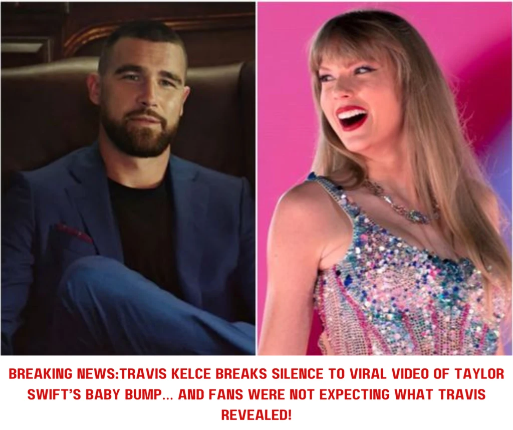 Breaking News:Travis Kelce breaks SILENCE to VIRAL Video of Taylor Swift’s BABY BUMP… And Fans ...